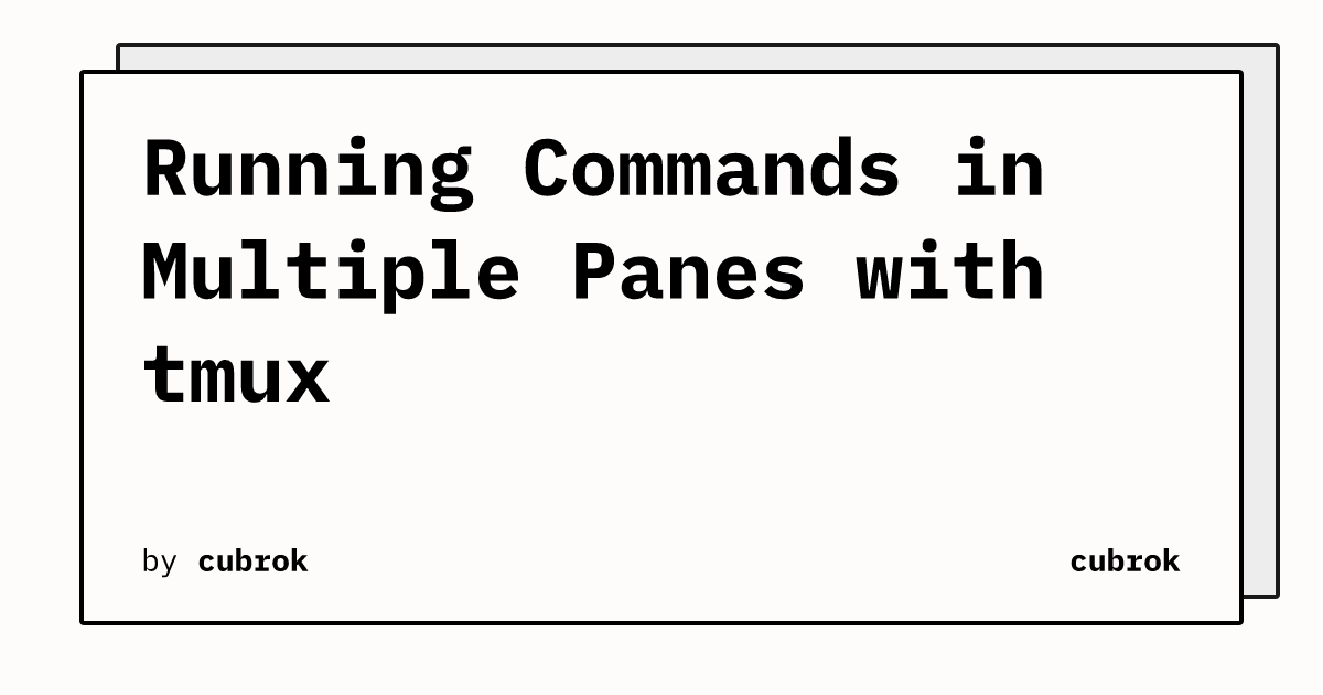 Running Commands in Multiple Panes with tmux | cubrok