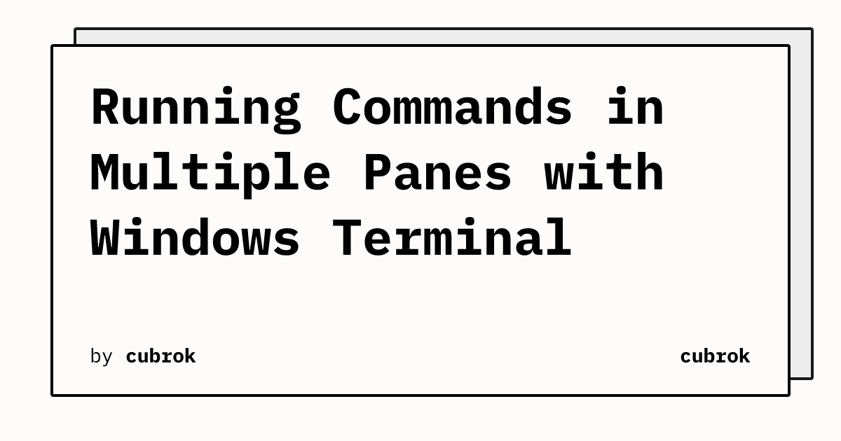 Running Commands In Multiple Panes With Windows Terminal Cubrok